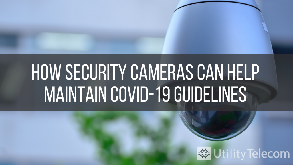 How Security Cameras Can Help Maintain COVID-19 Guidelines - Utility ...